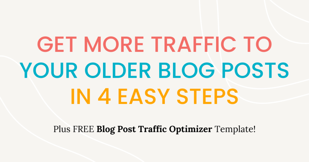 Get More Traffic to Your Older Blog Posts in 4 Easy Steps | ConversionMinded